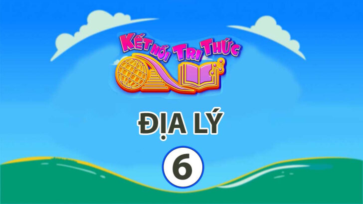 Xem Show Kết Nối Tri Thức - Địa Lý Lớp 6 HD Online