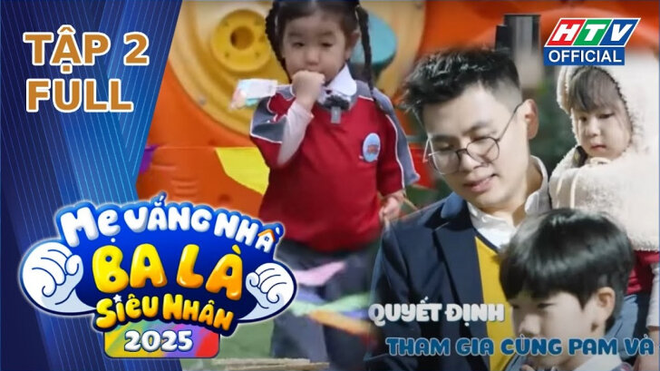 Xem Show Mẹ Vắng Nhà, Ba Là Siêu Nhân Mùa 4 Tập 02: Ba Dương Lâm cùng 2 ...